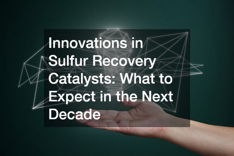 Innovations in Sulfur Recovery Catalysts: What to Expect in the Next ...